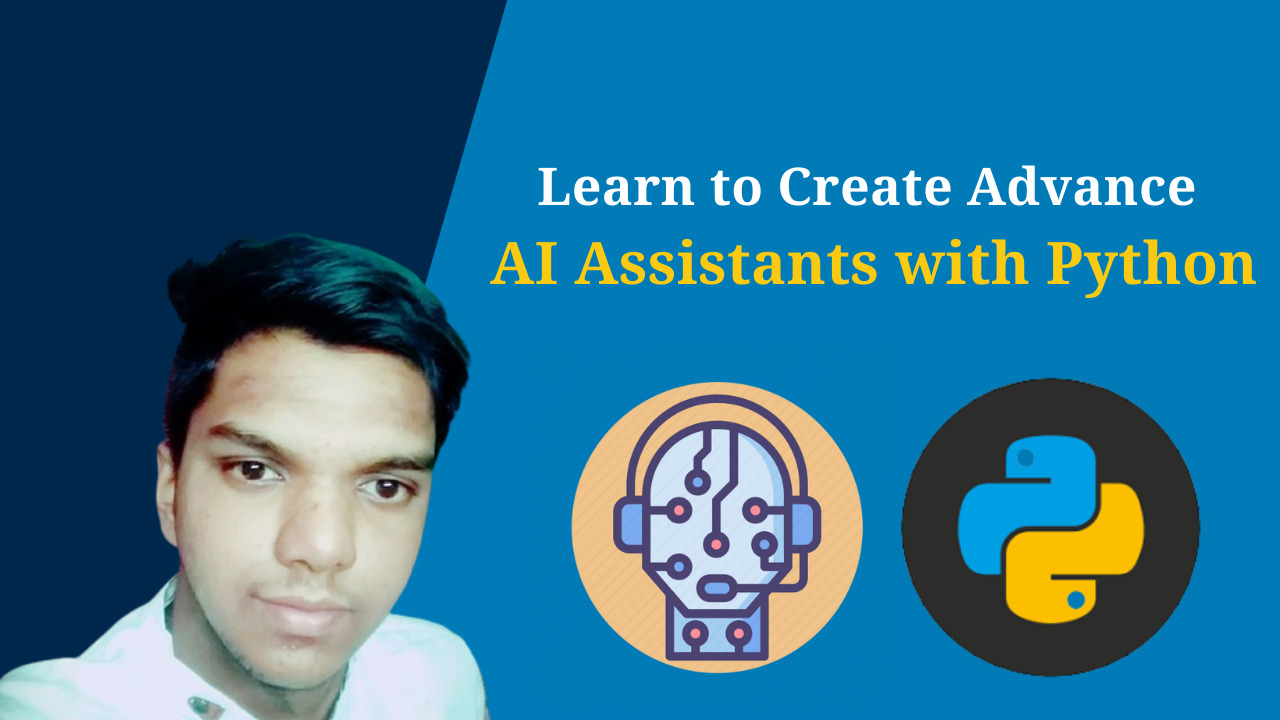 Learn to Create Advance AI Assistants with Python Learn to Create Advance AI Assistants with Python