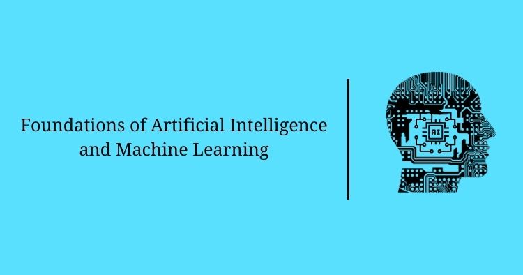 Foundations of Artificial Intelligence and Machine Learning