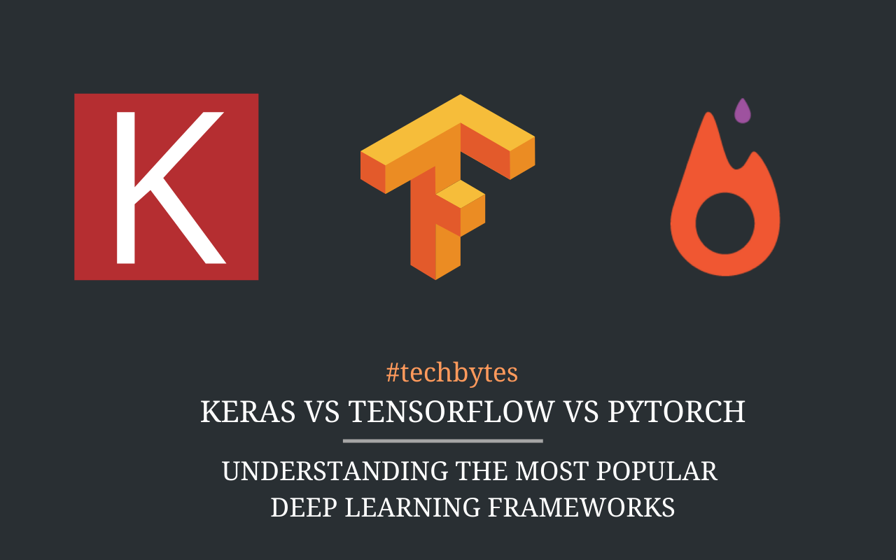 Keras vs Tensorflow vs Pytorch: Understanding the Most Popular Deep ...