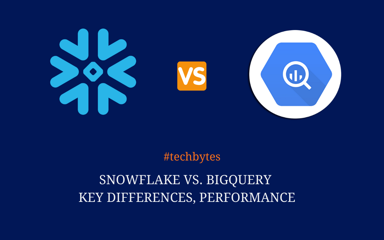 Snowflake vs. BigQuery: Key Differences, Performance – Techbytes