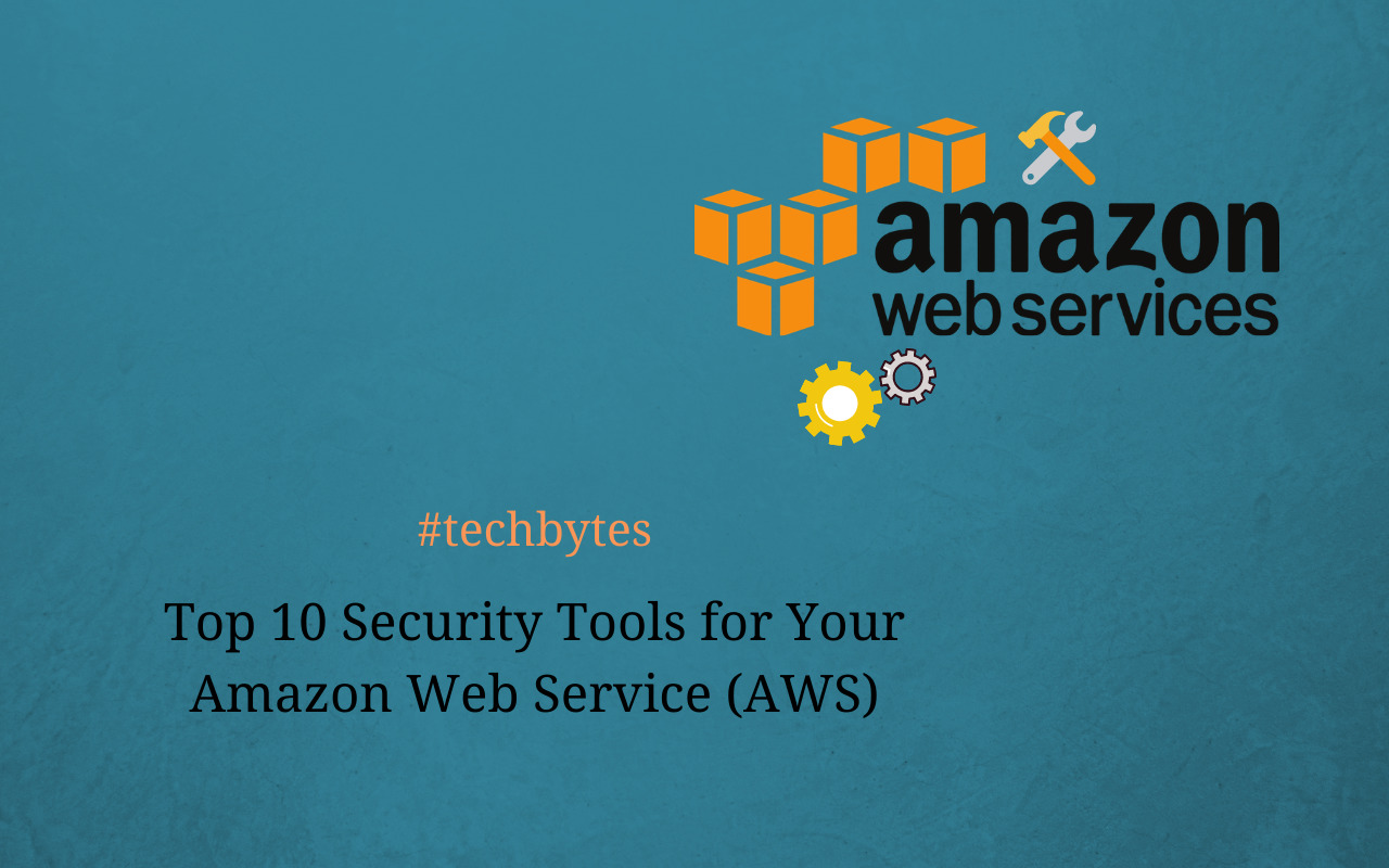 Top 10 Security Tools For Your Amazon Web Service Aws Techbytes