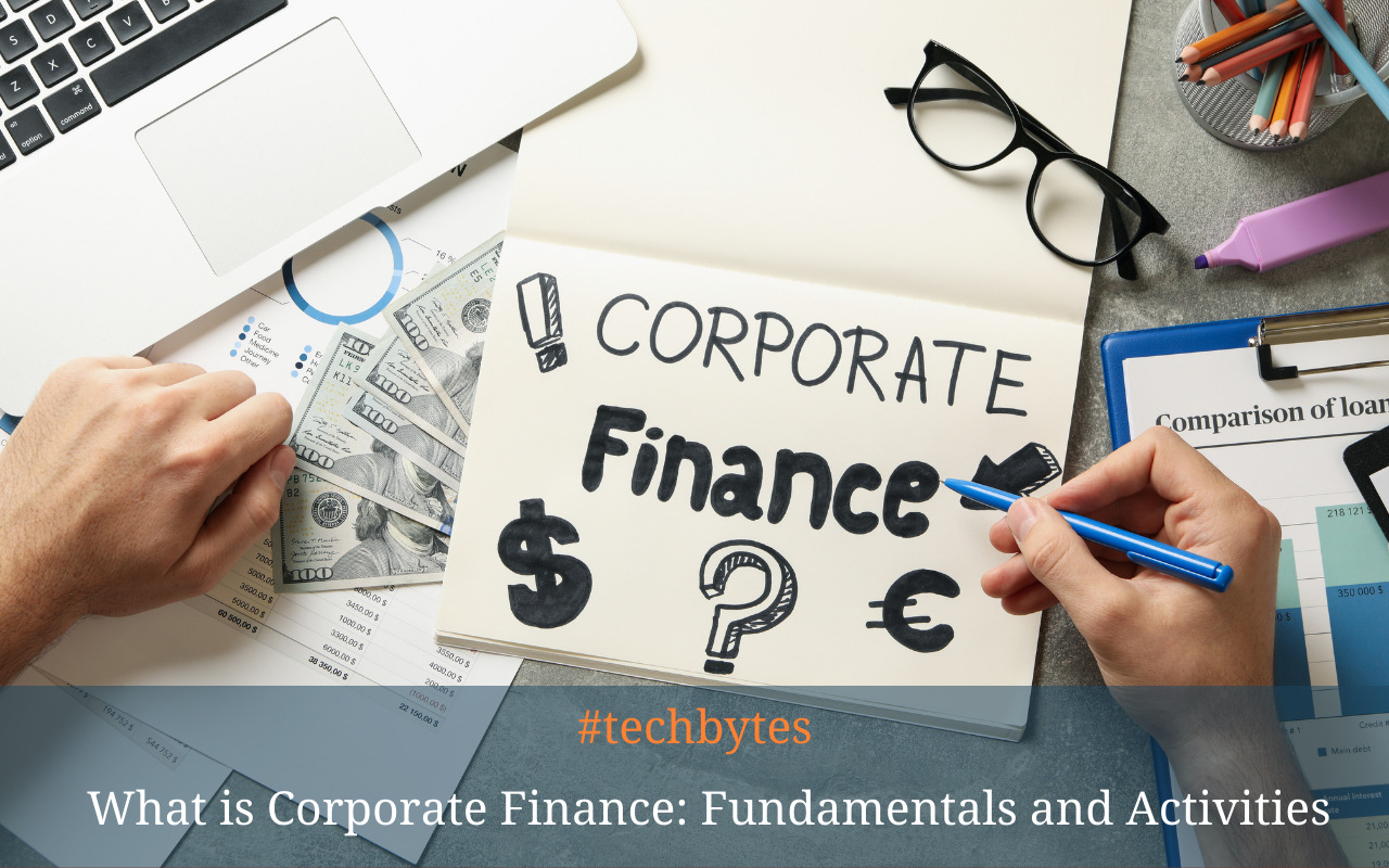 What is Corporate Finance: Fundamentals and Activities – Techbytes